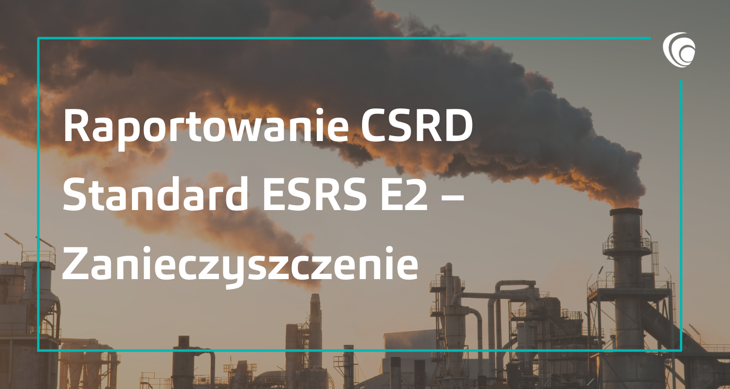 Standardy środowiskowe w raportowaniu CSRD – Standard ESRS E2 ...